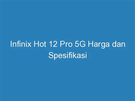 √ Infinix Hot 12 Pro 5G Harga Dan Spesifikasi - DuaHp.com