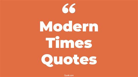 45 Terrific Modern Times Quotes That Will Unlock Your True Potential