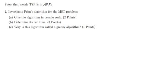 Solved Show That Metric Tsp Is In Apx 2 Investigate Prims