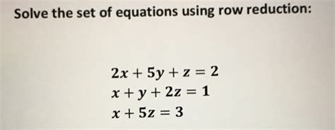 solved solve the set of equations using row reduction 2x