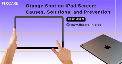 Orange Spot On Ipad Screen Causes Solutions And Prevention Fixcare Blogs