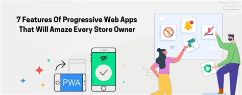 7 Features Of Progressive Web Apps That Will Amaze Every Store Owner