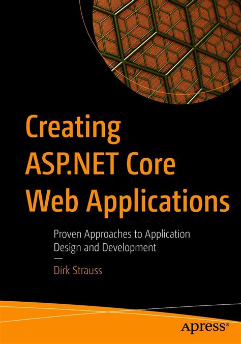 Creating ASP NET Core Web Applications Proven Approaches To Application Design And Development