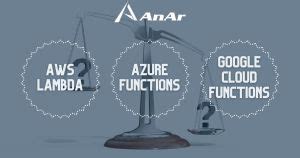 Aws Lambda Vs Azure Functions Vs Google Cloud Functions Anar Solutions
