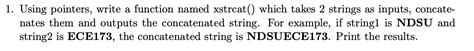 Solved 1 Using Pointers Write A Function Named Xstrcat
