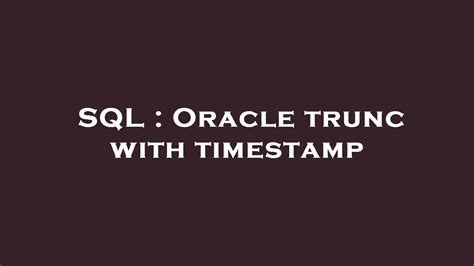 Sql Oracle Trunc With Timestamp Youtube