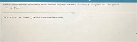 Solved A Binomial Probability Experiment Is Conducted With