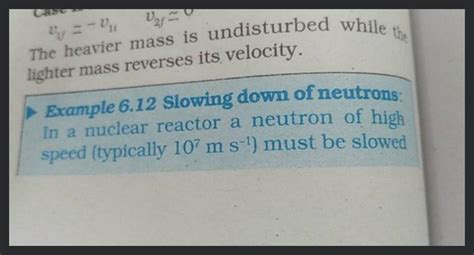 The Heavier Mass Is Undisturbed While The Lighter Mass Reverses Its Veloc