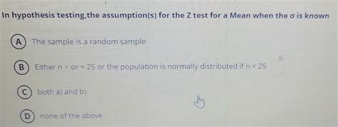 Solved In Hypothesis Testingthe Assumptions For The Z Test For A Mean When The σ Is Known A