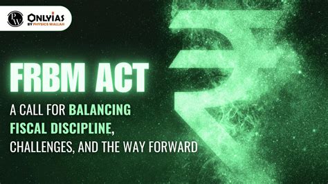 Frbm Act A Call For Balancing Fiscal Discipline Challenges And The Way Forward Pwonlyias