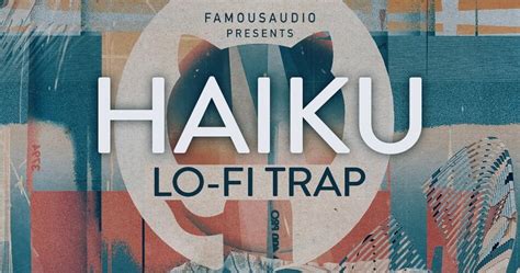 Haiku: Lo-Fi Trap sample pack by Famous Audio