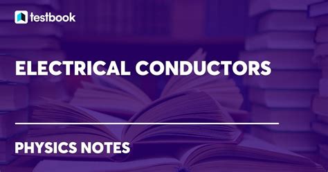 Electrical Conductors Definition Types Properties Application