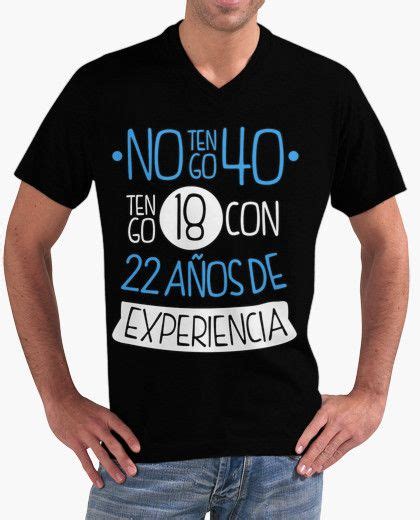 Camiseta No Tengo 40 Tengo 18 Con 22 A B Latostadora Mens Tops