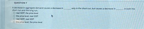 Solved Question 7a Decrease In Aggregate Demand Causes A