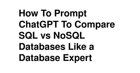 How To Prompt Chatgpt To Compare Sql Vs Nosql Databases Like A Database Expert Chatprompts