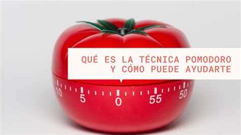 ¿qué Es La Técnica Pomodoro Técnica Pomodoro Ventajas Y Desventajas