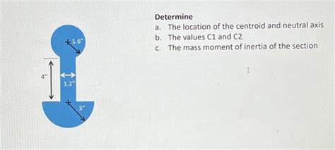 Solved Determine A The Location Of The Centroid And Neutral