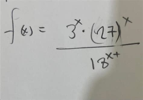 Solved f(x)=18x+3x⋅(27)x | Chegg.com