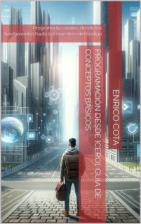 Programación Desde Cero Guía De Conceptos Básicos Programa Tu Camino Desde Los