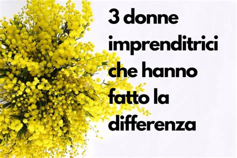 3 Donne Imprenditrici Che Hanno Fatto La Differenza Andrea Tonacchera