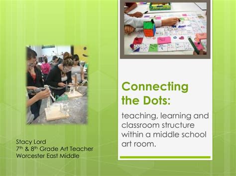 Connecting The Dots Teaching Learning And Classroom Structure Within A Middle School Art Room