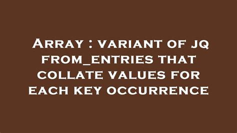Array Variant Of Jq Fromentries That Collate Values For Each Key