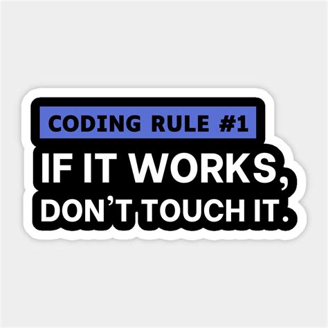 Coding Rule If It Works Don T Touch It Funny Programmer Sticker Funny Laptop Stickers