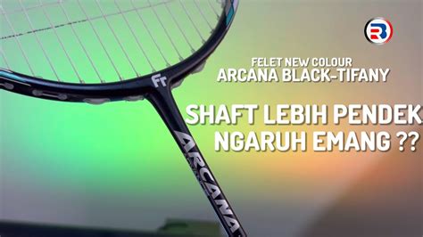 Felet Arcana New Colour Ada Yang Special Dari Raket Ini Youtube