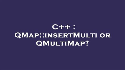 C Qmapinsertmulti Or Qmultimap Youtube