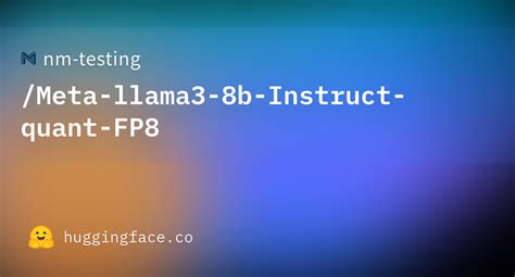 Nm Testing Meta Llama3 8b Instruct Quant FP8 At Main