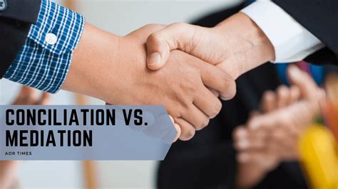 Conciliation Vs Mediation Whats The Difference Adr Times