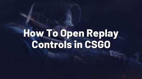 How To Open Replay Controls In CSGO Pro Config