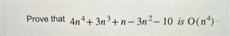 Solved Prove that 4n4+3n3+n−3n2−10 is O(n4). | Chegg.com