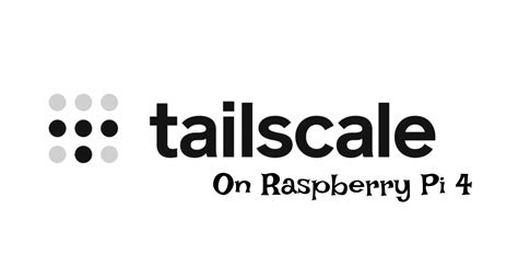 Tailscale Installation On Raspberry Pi 4
