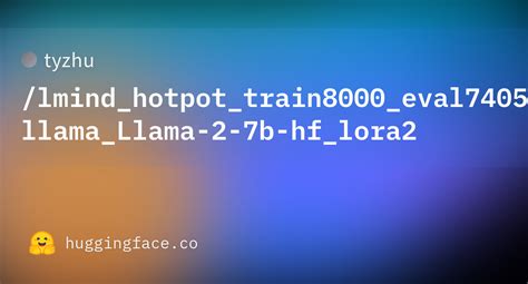 Tyzhu Lmind Hotpot Train Eval V Doc Qa Meta Llama Llama B Hf Lora Hugging Face