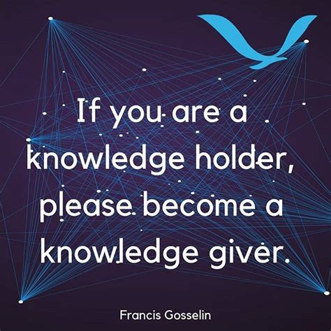 Pass On Your Knowledge Inspiring Quote By Francisco Gosselin