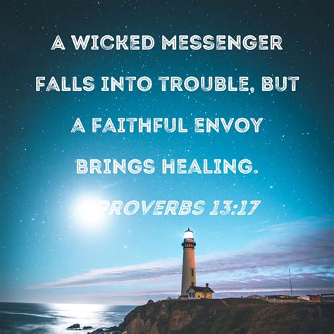Proverbs 13 17 A Wicked Messenger Falls Into Trouble But A Faithful