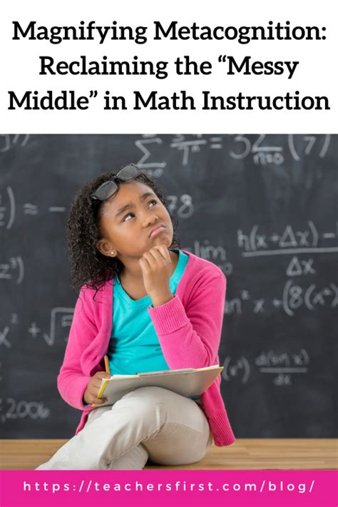 Magnifying Metacognition Reclaiming The Messy Middle” In Math