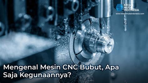 Mengenal Mesin Cnc Bubut Apa Saja Kegunaannya Kreasi Muda Indonesia