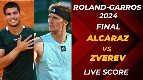 Alcaraz Vs Zverev Roland Garros 2024 Final Live Score Youtube