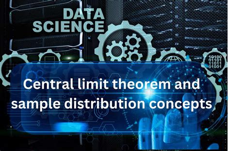 Central Limit Theorem And Sample Distribution Concepts A Deep Dive