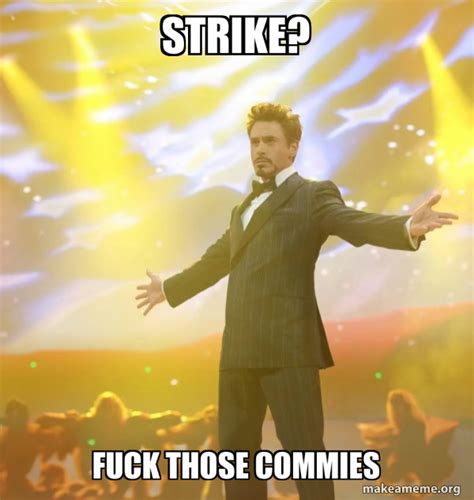 Strike Fuck Those Commies Tony Stark Success Meme Generator