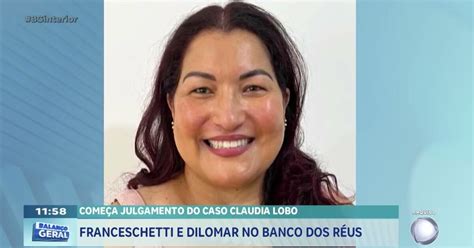 Começa Julgamento Do Caso Claúdia Lobo Franceschetti E Dilomar No