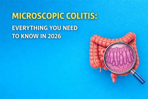 Microscopic Colitis Everything You Need To Know In 2026 Patient Guide