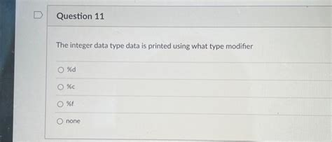 Solved The Integer Data Type Data Is Printed Using What Type