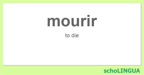 Mourir Conjugation Of The Verb “mourir” Scholingua