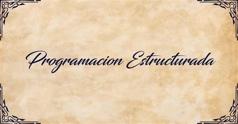 Programacion Estructurada Información Completa Definición Ejemplos Y Más
