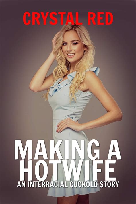 Making A Hotwife An Interracial Cuckold Story By Crystal Red Goodreads