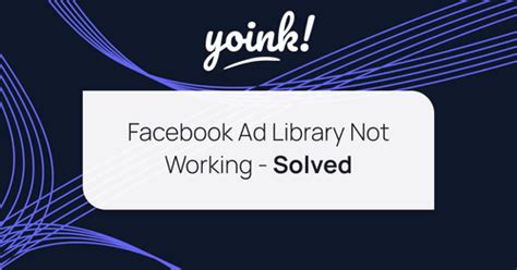 Facebook Ad Library Not Working Solved Yoink
