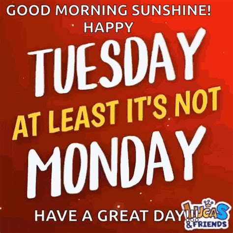 Happy Tuesday Tuesday Atleast Not Monday  Happy Tuesday Tuesday